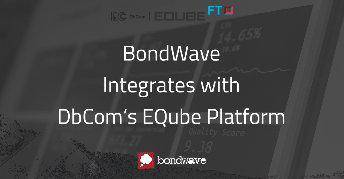 BondWave Partners with DbCom for EQube Transaction Analytics BondWave Partners with DbCom for EQube Transaction Analytics